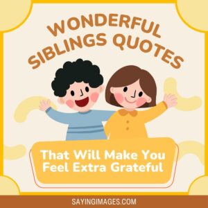 40 Wonderful Siblings Quotes to Make You Feel Extra Grateful ...