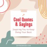 36 Cool Quotes & Sayings Inspiring You to Keep Doing Your Best ...