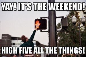 20 Celebratory It's The Weekend Memes - SayingImages.com