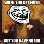 25 You're Fired Memes You Can Use On Social Media - SayingImages.com
