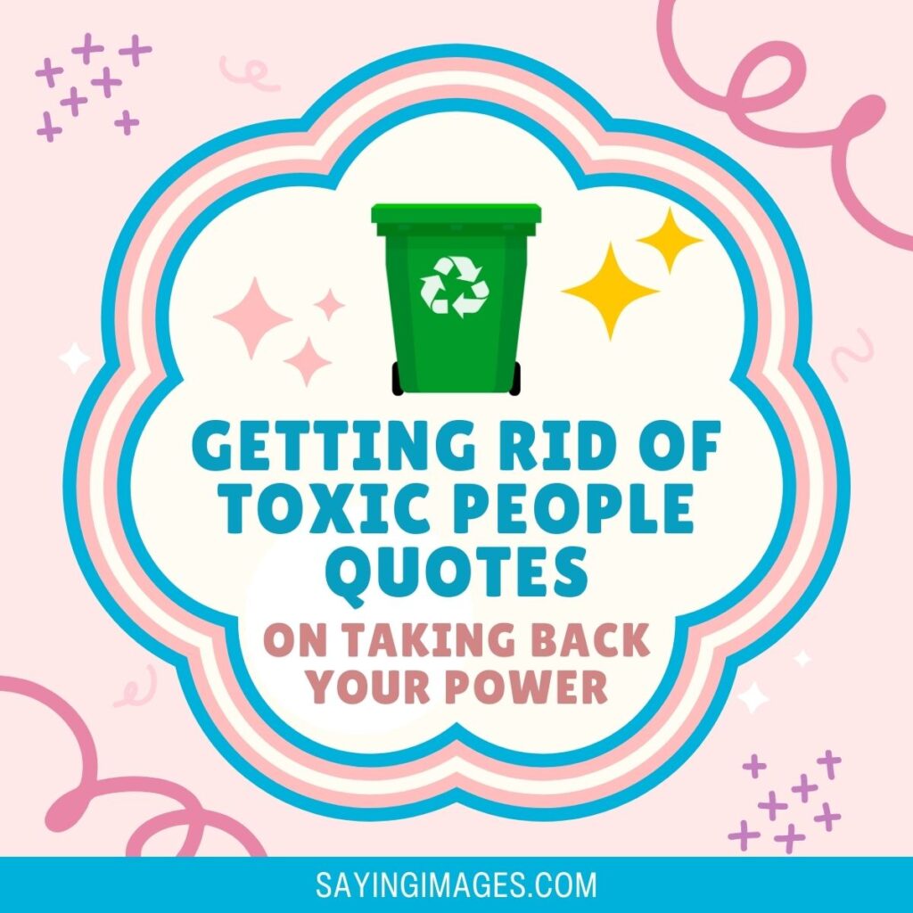 30 Getting Rid of Toxic People Quotes on Taking Back Your Power ...