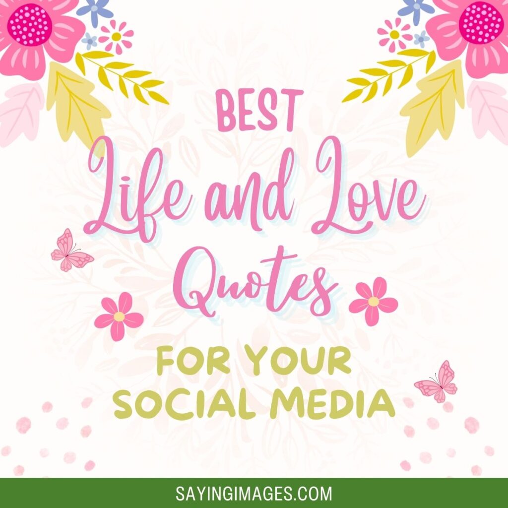 110 Best Life and Love Quotes for Your Social Media