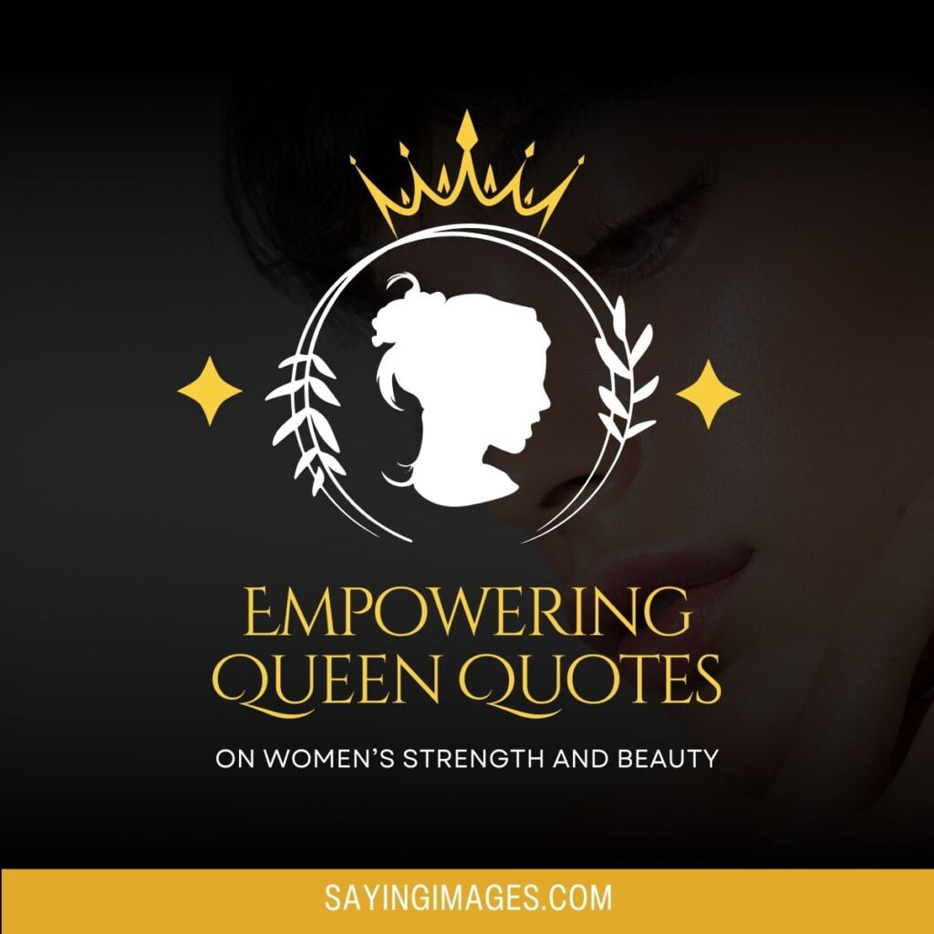 30 Empowering Queen Quotes on Women's Strength and Beauty ...