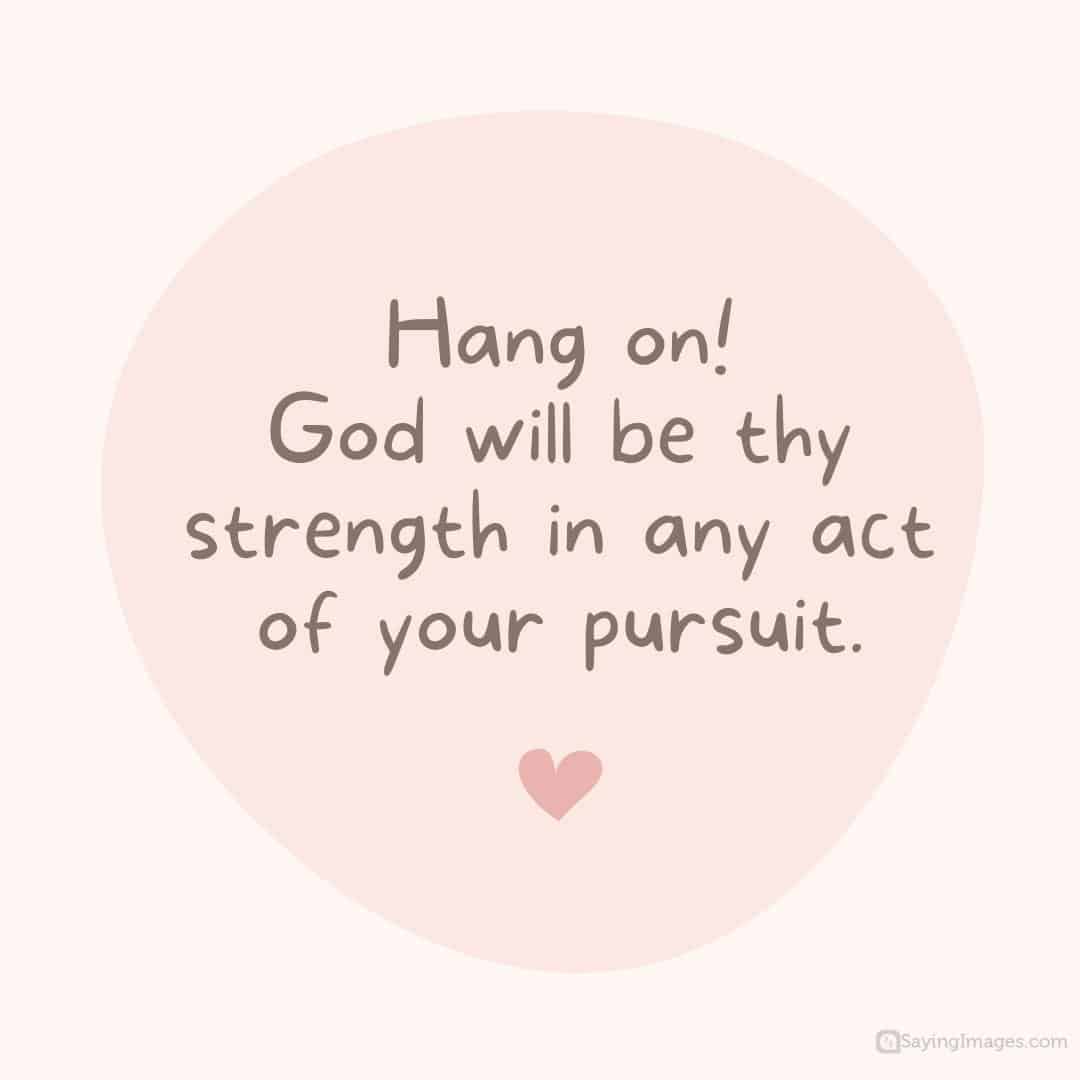 55 Hang In There Quotes for Strength and Hope - SayingImages.com