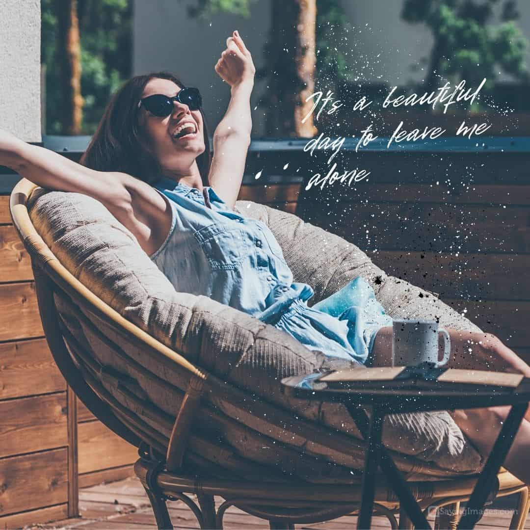 70 Leave Me Alone Quotes For Those Who Can't Get A Hint