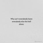 70 Leave Me Alone Quotes For Those Who Can't Get A Hint