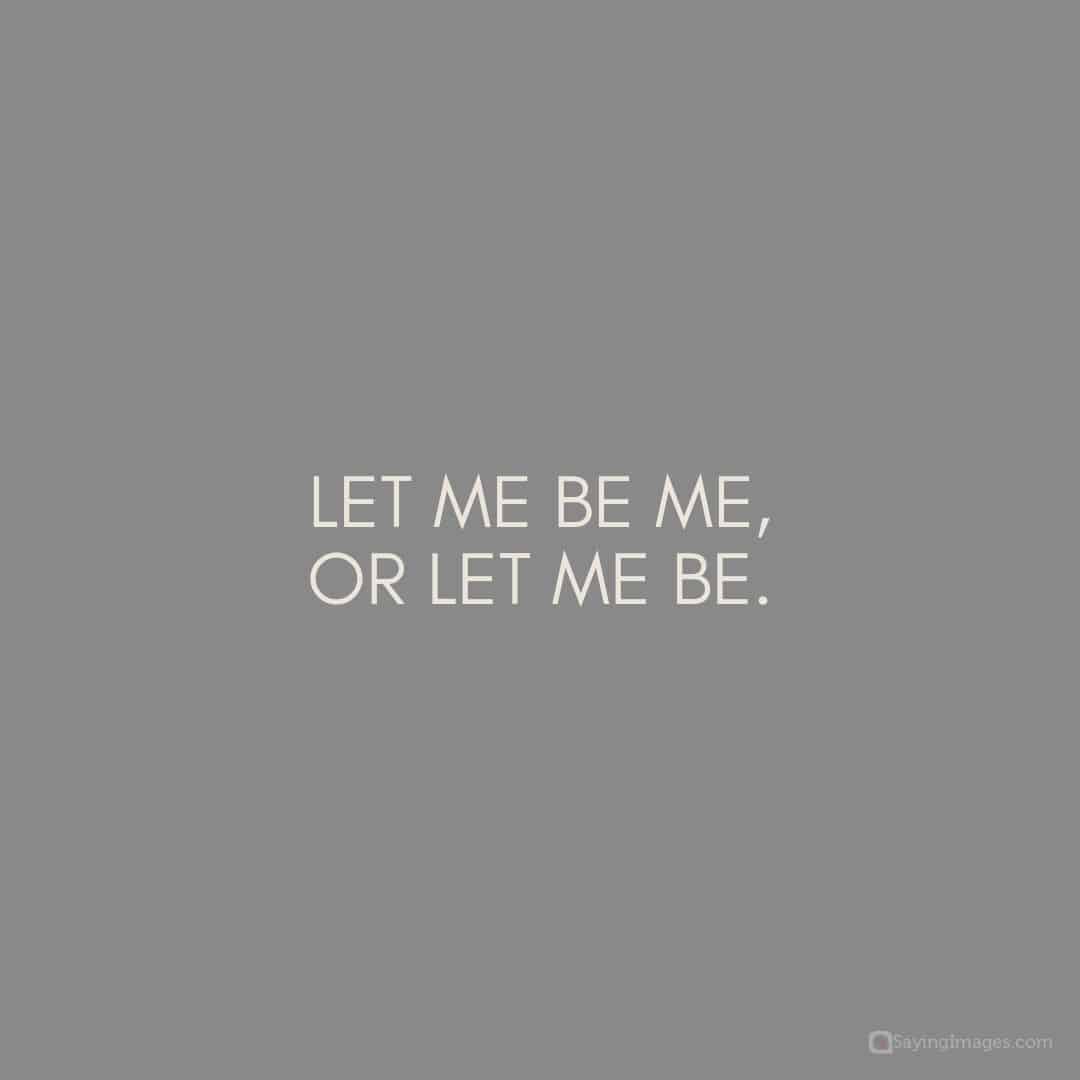 70 Leave Me Alone Quotes For Those Who Can't Get A Hint