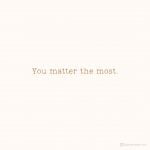 54 You Matter Quotes Because You Are So Worth It - SayingImages.com