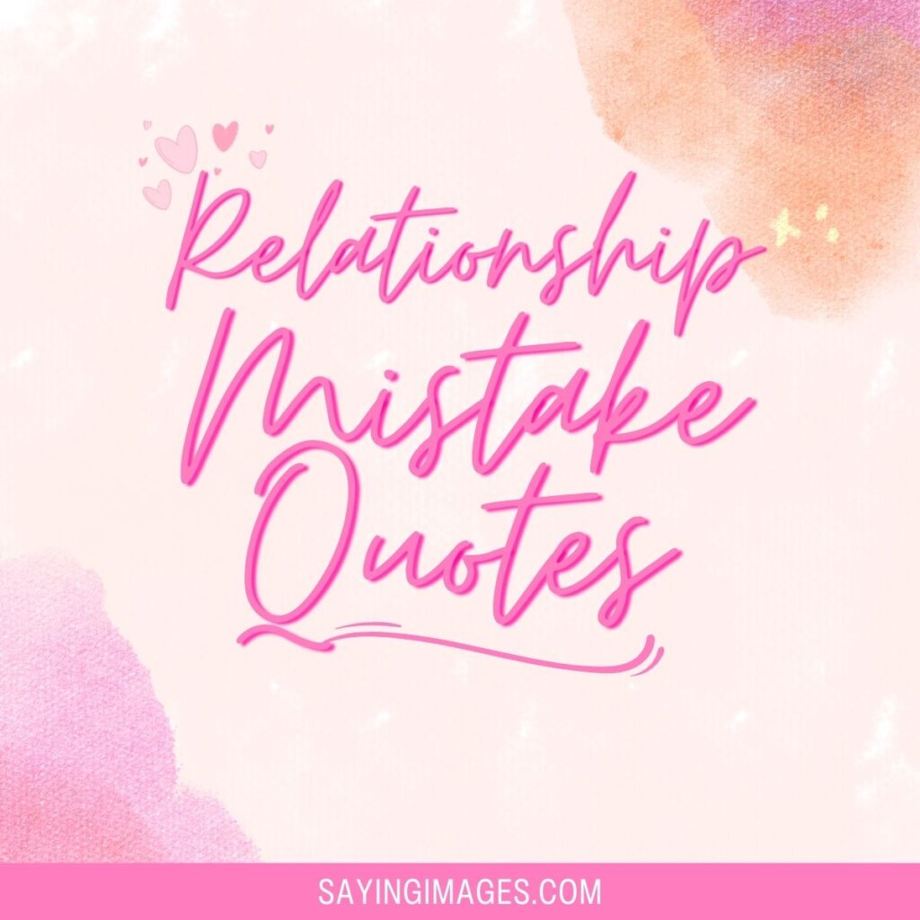 75 Wise Quotes On Common Relationship Mistakes - SayingImages.com