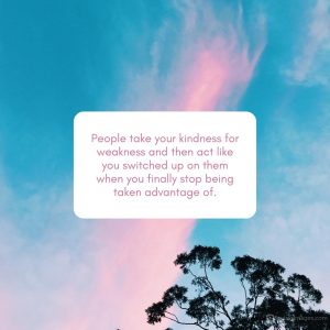 35 Powerful Don't Take My Kindness For Weakness Quotes