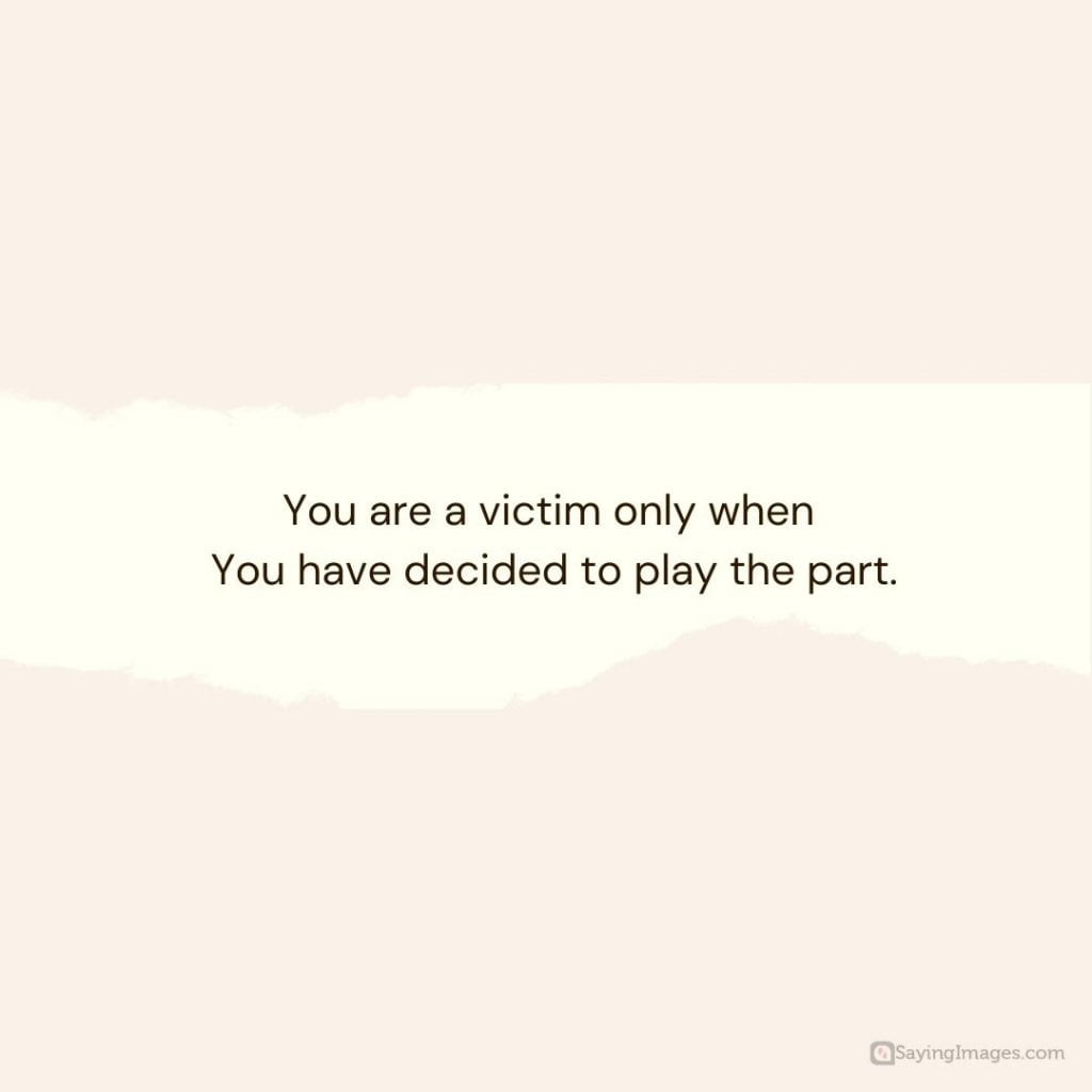 75 Cautionary Playing Victim Quotes - SayingImages.com