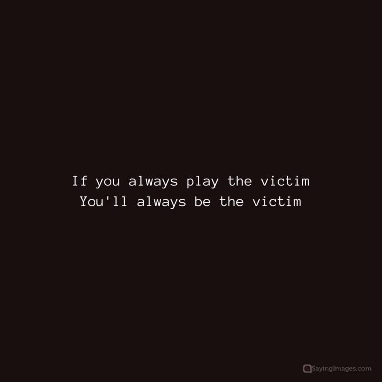 75 Cautionary Playing Victim Quotes - SayingImages.com