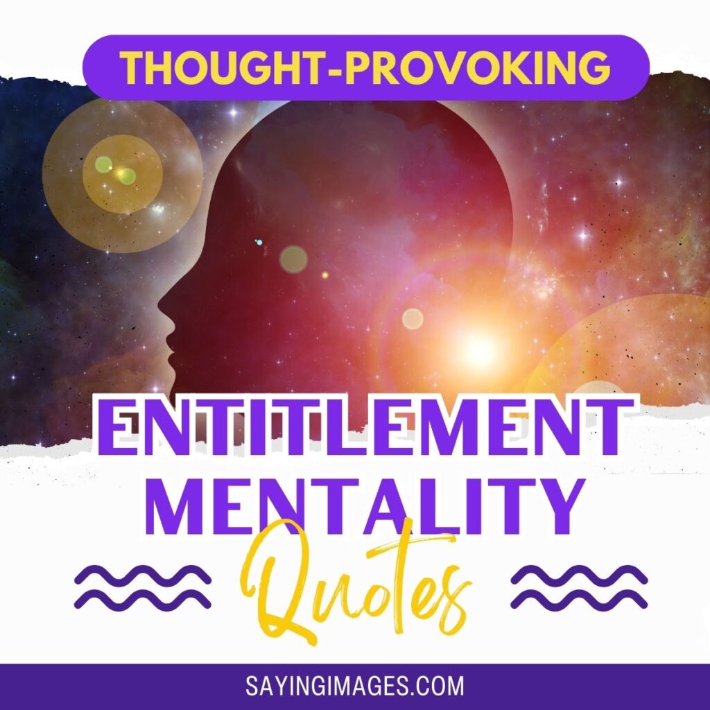 60 Thought-Provoking Quotes On Entitlement Mentality