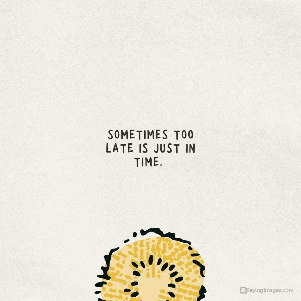 70 It’s Never Too Late Quotes to Help You Go For It