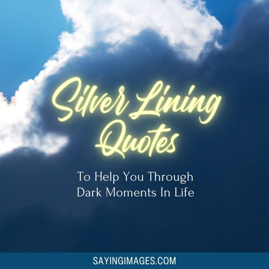 50 Silver Lining Quotes To Help You Through Dark Moments In Life