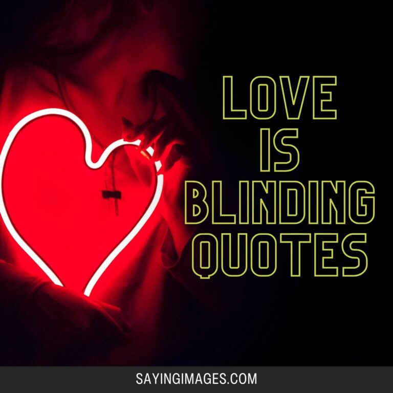 100 Love Is Blinding Quotes For The Infatuated And Besotted