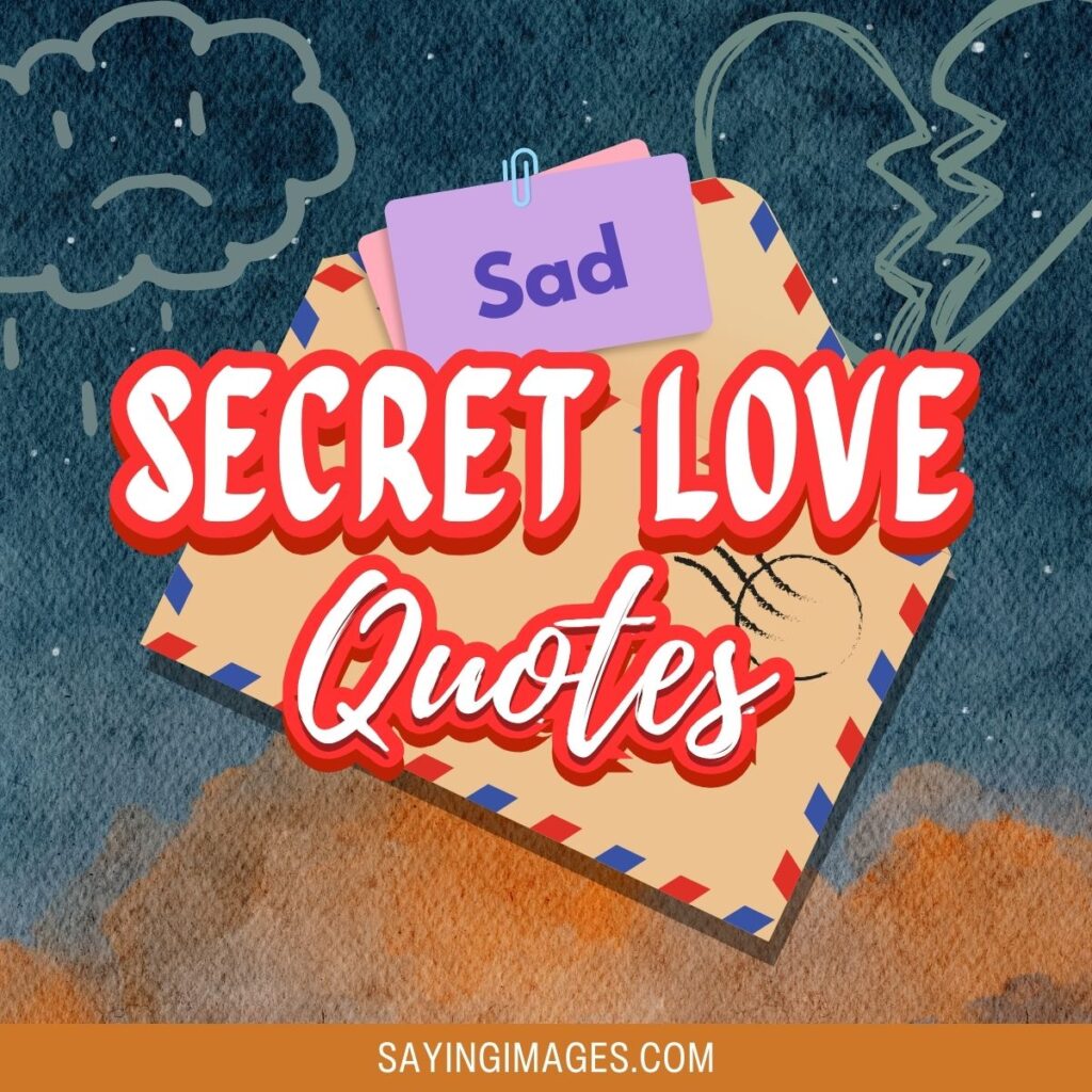65 Sad Quotes For Those With A Secret Love - SayingImages.com