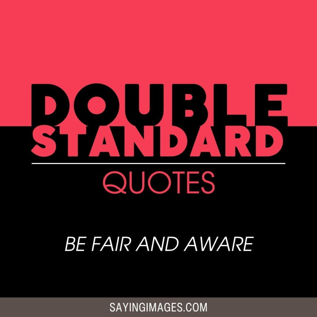 80 Double Standard Quotes To Grow More Fair And Aware