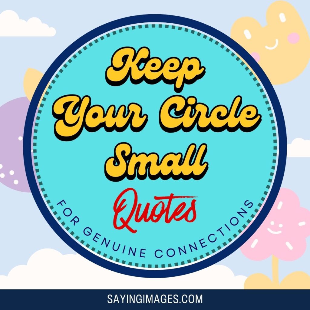 50 Quotes About The Beauty Of Keeping Your Circle Small