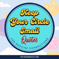 50 Quotes About The Beauty Of Keeping Your Circle Small