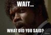20 Wait What Memes For When You Ran Out of Words to Say - SayingImages.com
