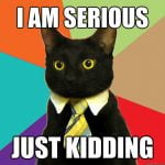 20 Hilarious Memes That Say You're Just Kidding - SayingImages.com