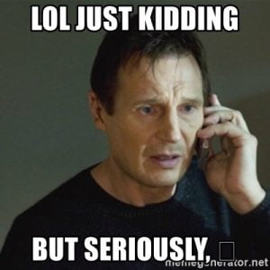 20 Hilarious Memes That Say You're Just Kidding - SayingImages.com