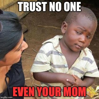 20 Trust No One Memes to Serve as Your Reminder - SayingImages.com