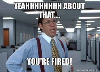 25 You're Fired Memes You Can Use On Social Media - SayingImages.com