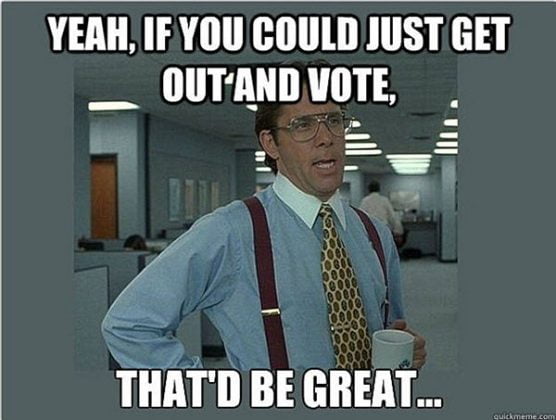 30 Voting Memes to Remind You to Exercise Your Rights - SayingImages.com 30 Voting Memes to Remind You to Exercise Your Rights - SayingImages.com