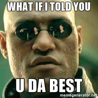 25 Coolest You Da Best Memes - SayingImages.com