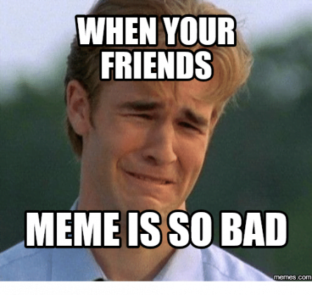 25 Bad Friend Memes That Are Actually Good - SayingImages.com